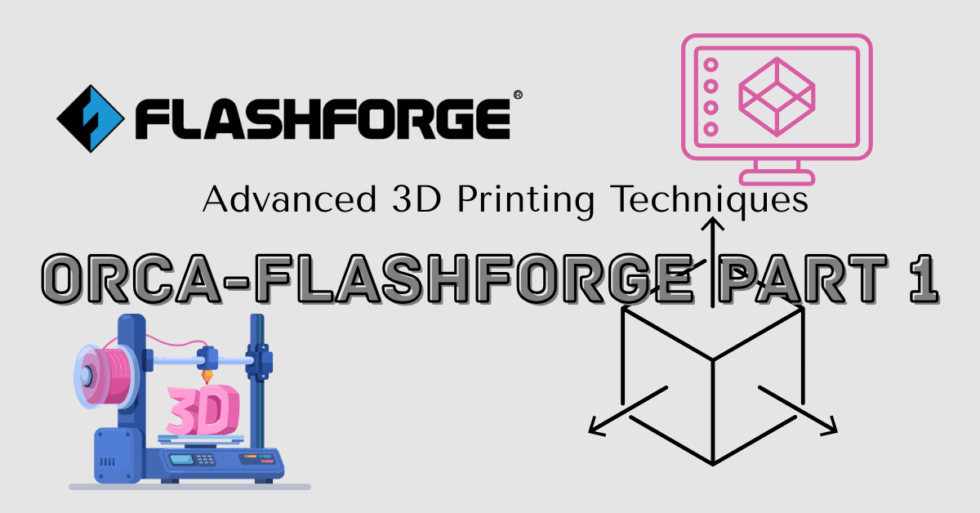 Advanced 3D Printing Part 1: Introducing Orca-Flashforge Slicer ...